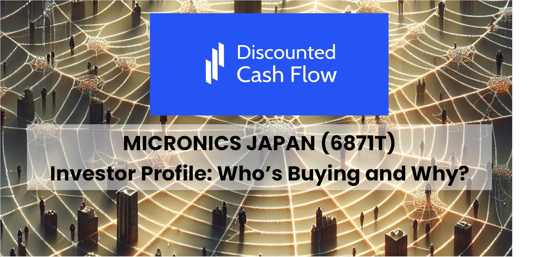 Exploring Micronics Japan (6871T): Who’s Buying and Why? – DCFmodeling.com