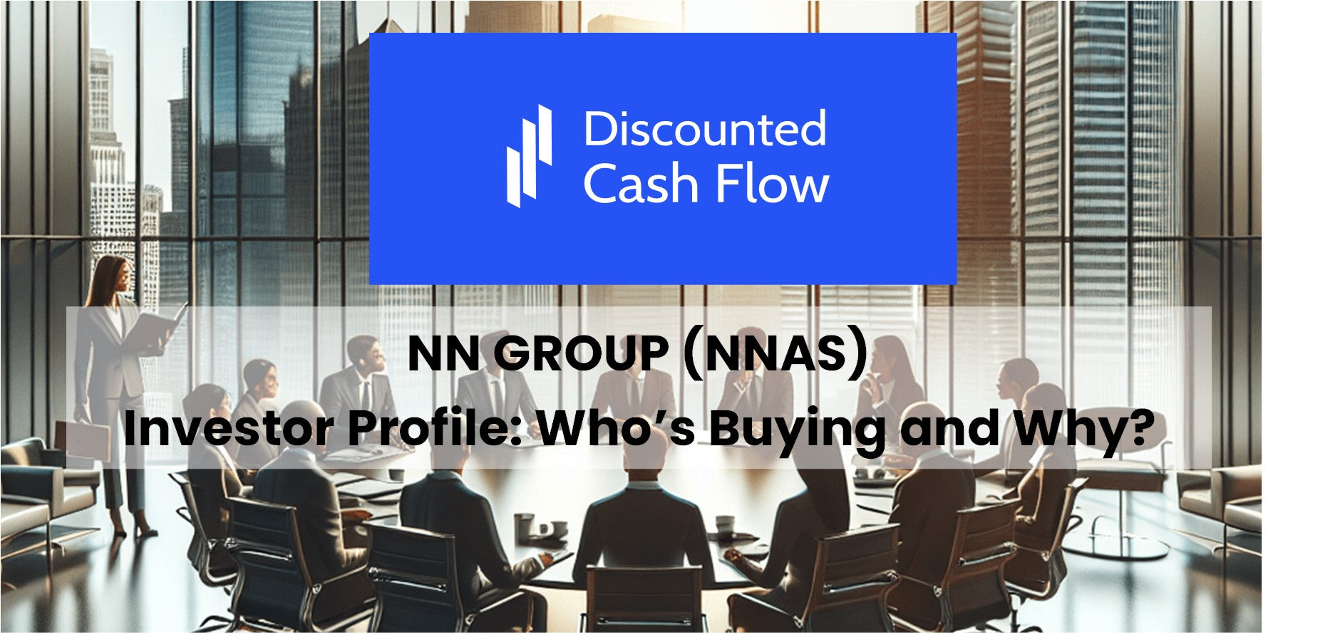Exploring NN Group (NNAS): Who’s Buying and Why? – DCFmodeling.com