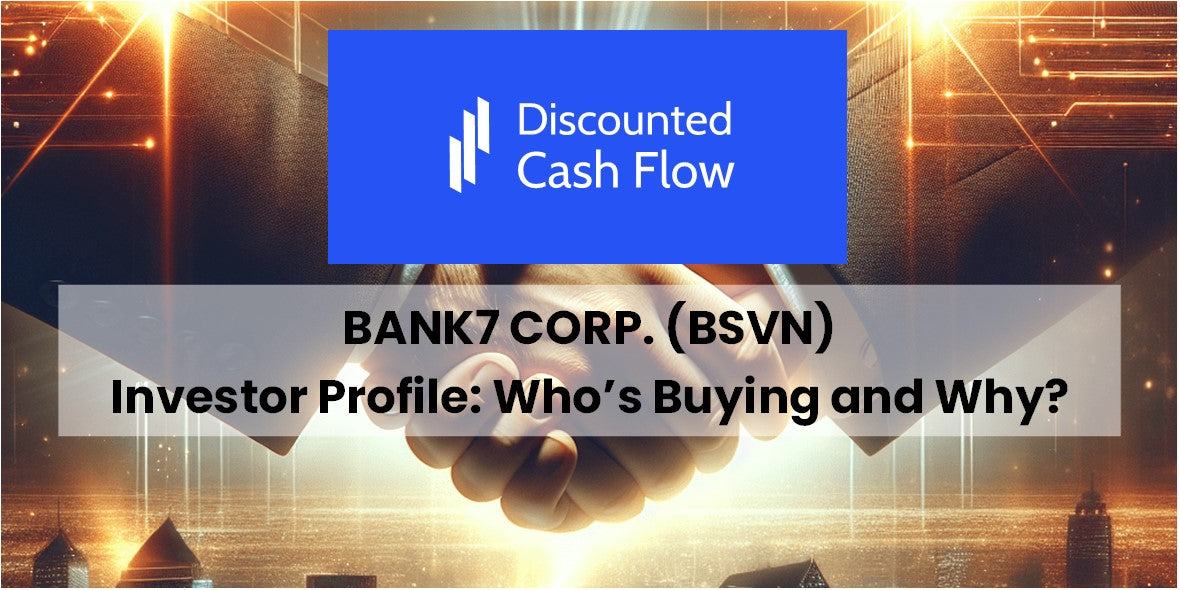 Exploring Bank7 Corp. (BSVN): Who s Buying and Why? – DCFmodeling.com