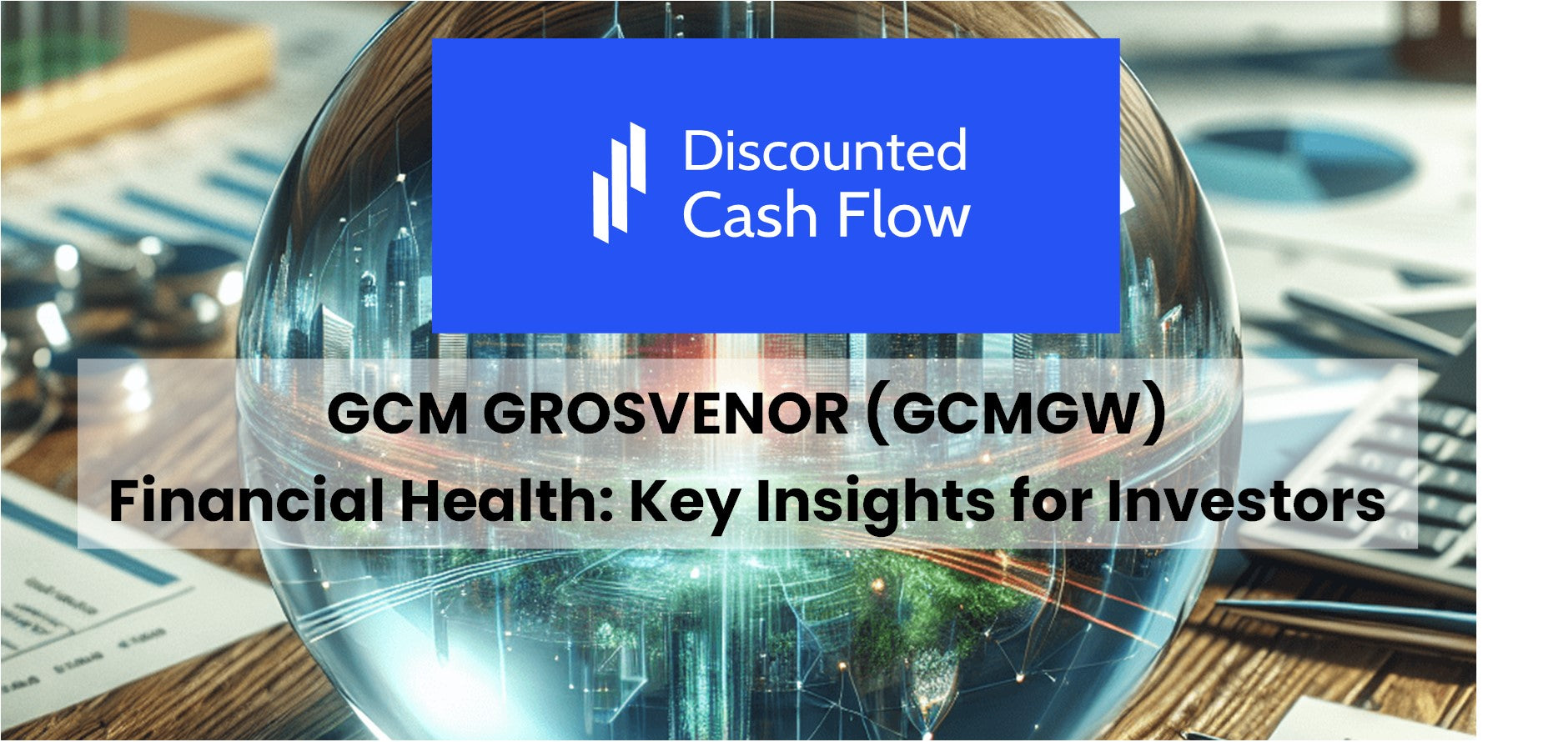Breaking Down GCM Grosvenor (GCMGW) Financial Health: Key Insights for ...