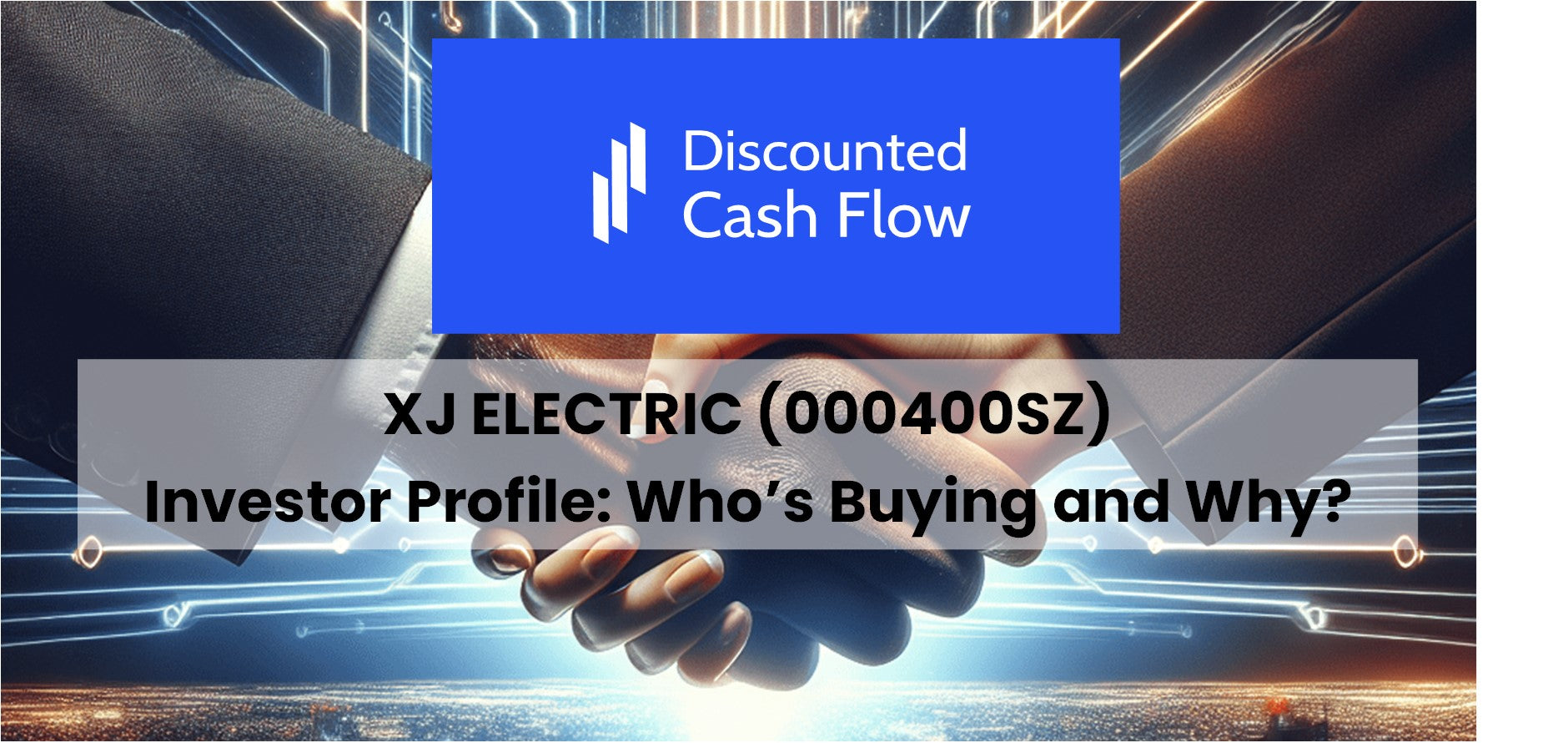 Exploring XJ Electric (000400SZ): Who’s Buying and Why? – DCFmodeling.com
