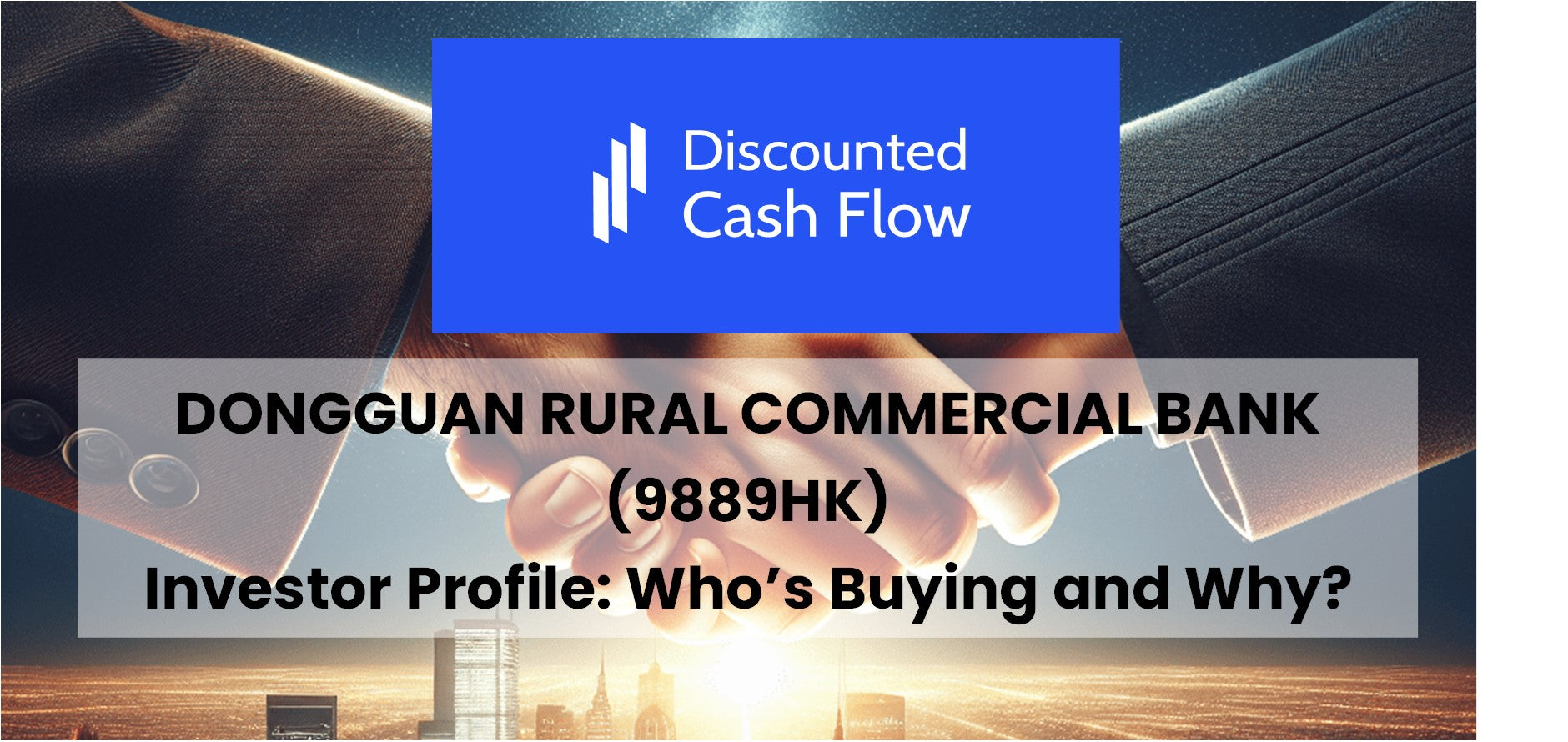Exploring Dongguan Rural Commercial Bank (9889HK): Who’s Buying and Why ...
