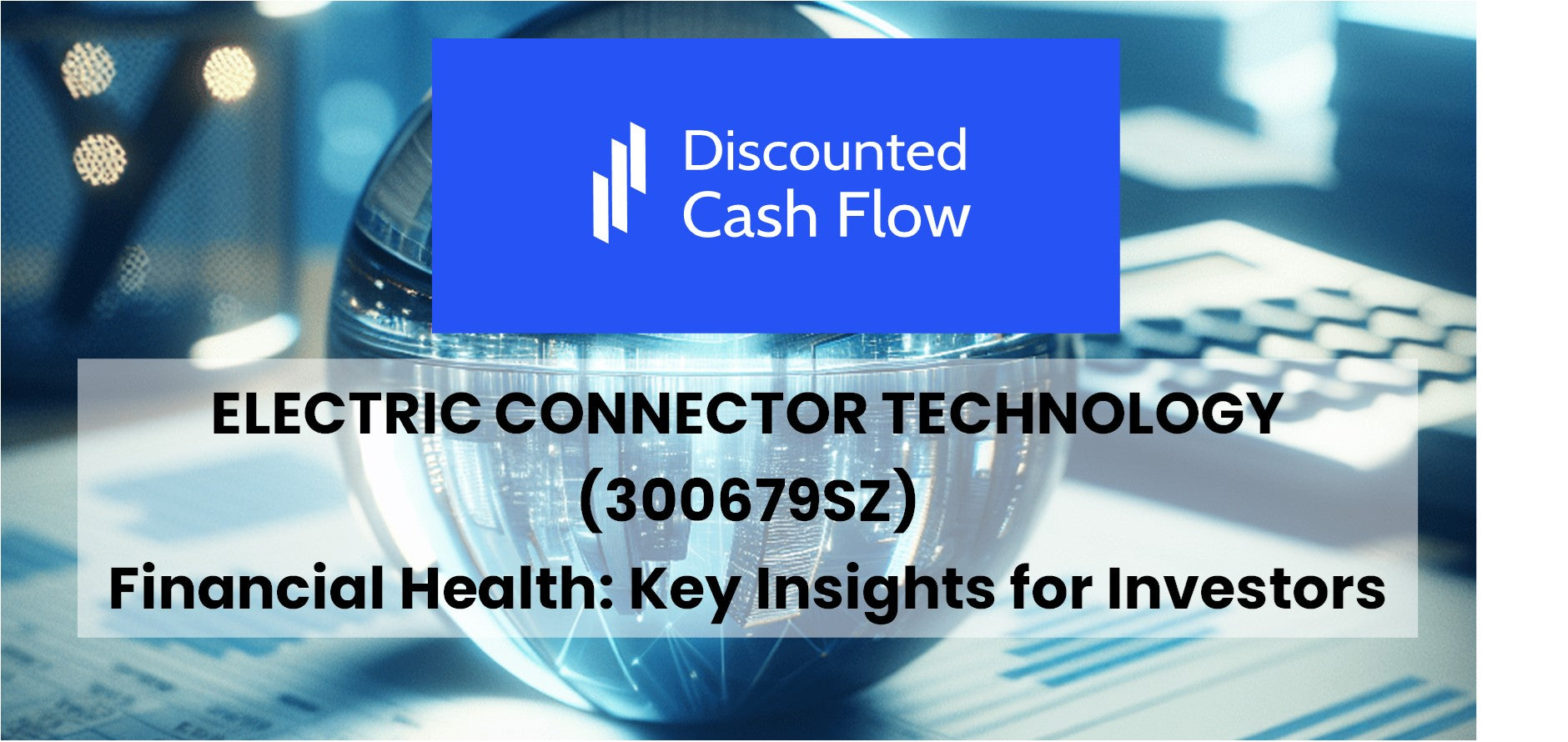 Breaking Down Electric Connector Technology (300679SZ) Financial Health ...