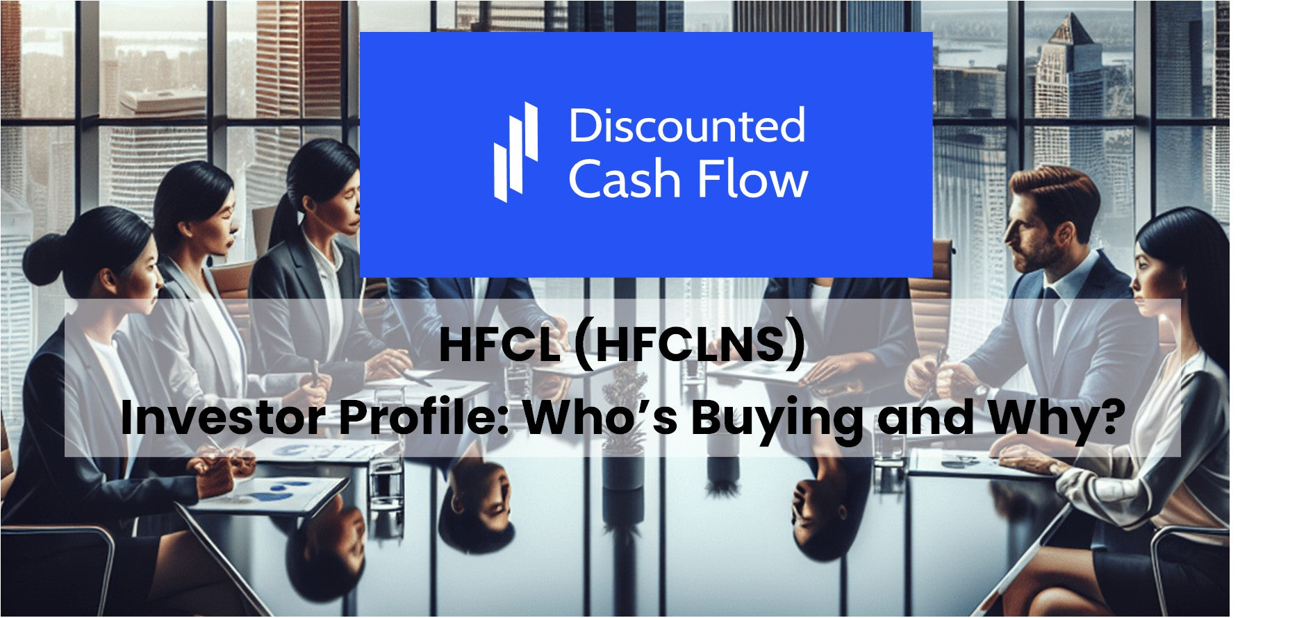 Exploring HFCL (HFCLNS): Who’s Buying and Why? – DCFmodeling.com