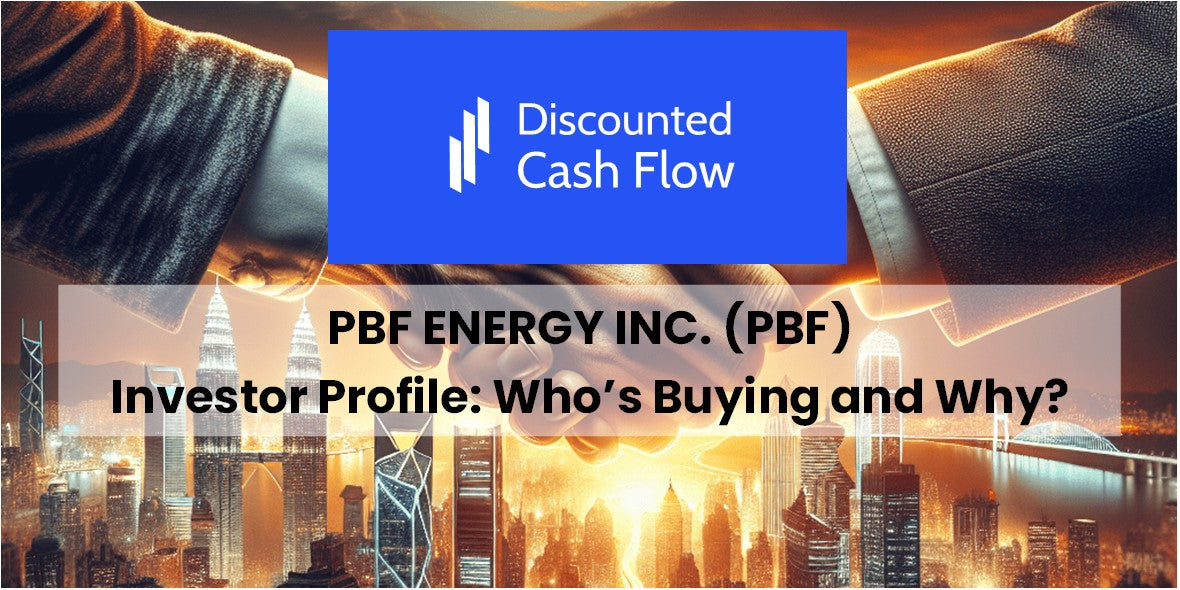 Exploring PBF Energy Inc. (PBF): Who s Buying and Why? – DCFmodeling.com