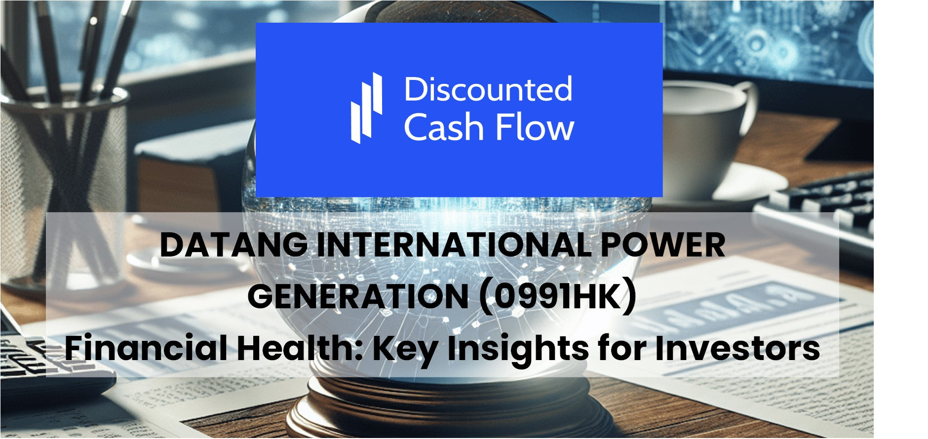 Breaking Down Datang International Power Generation (0991HK) Financial ...