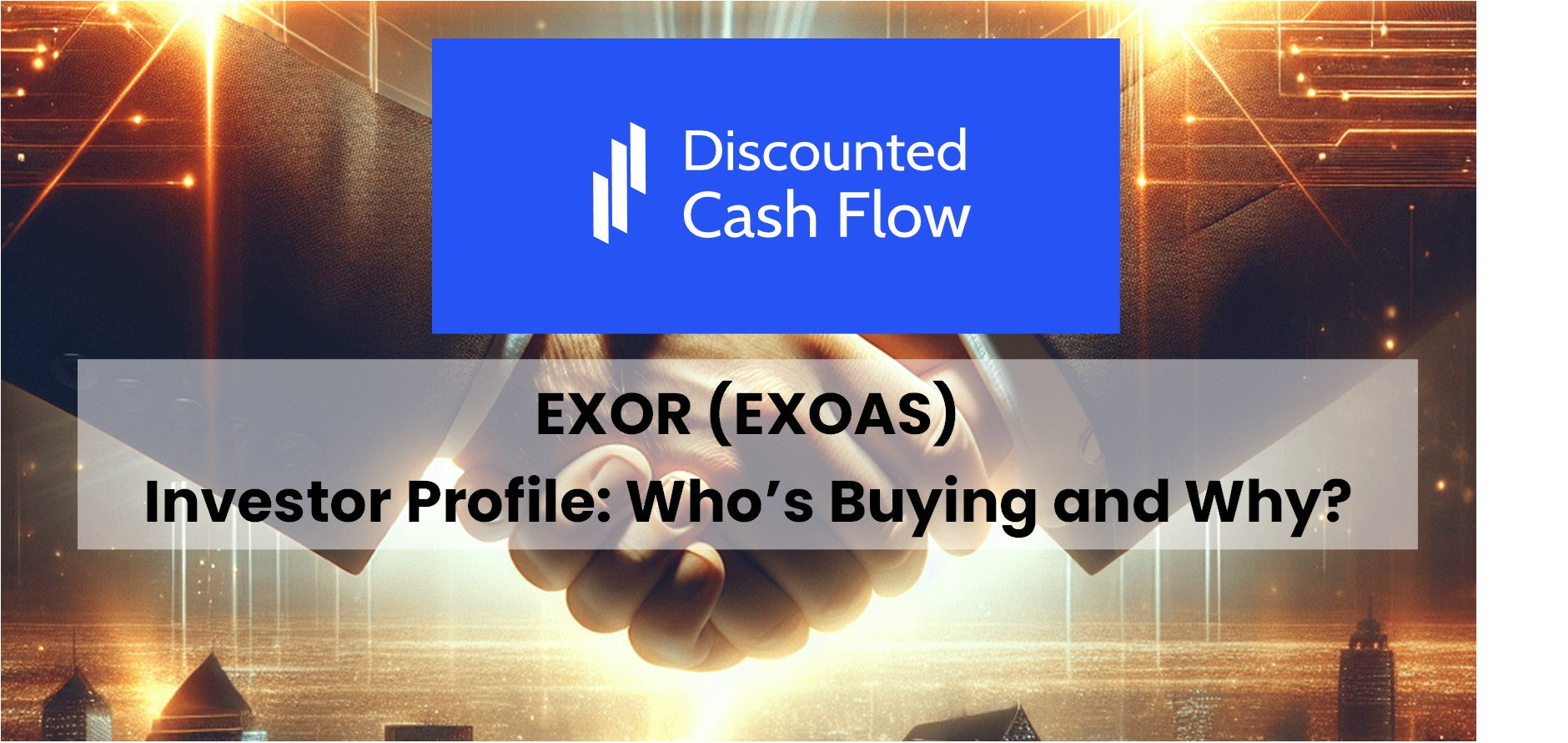 Exploring Exor (EXOAS): Who’s Buying and Why? – DCFmodeling.com