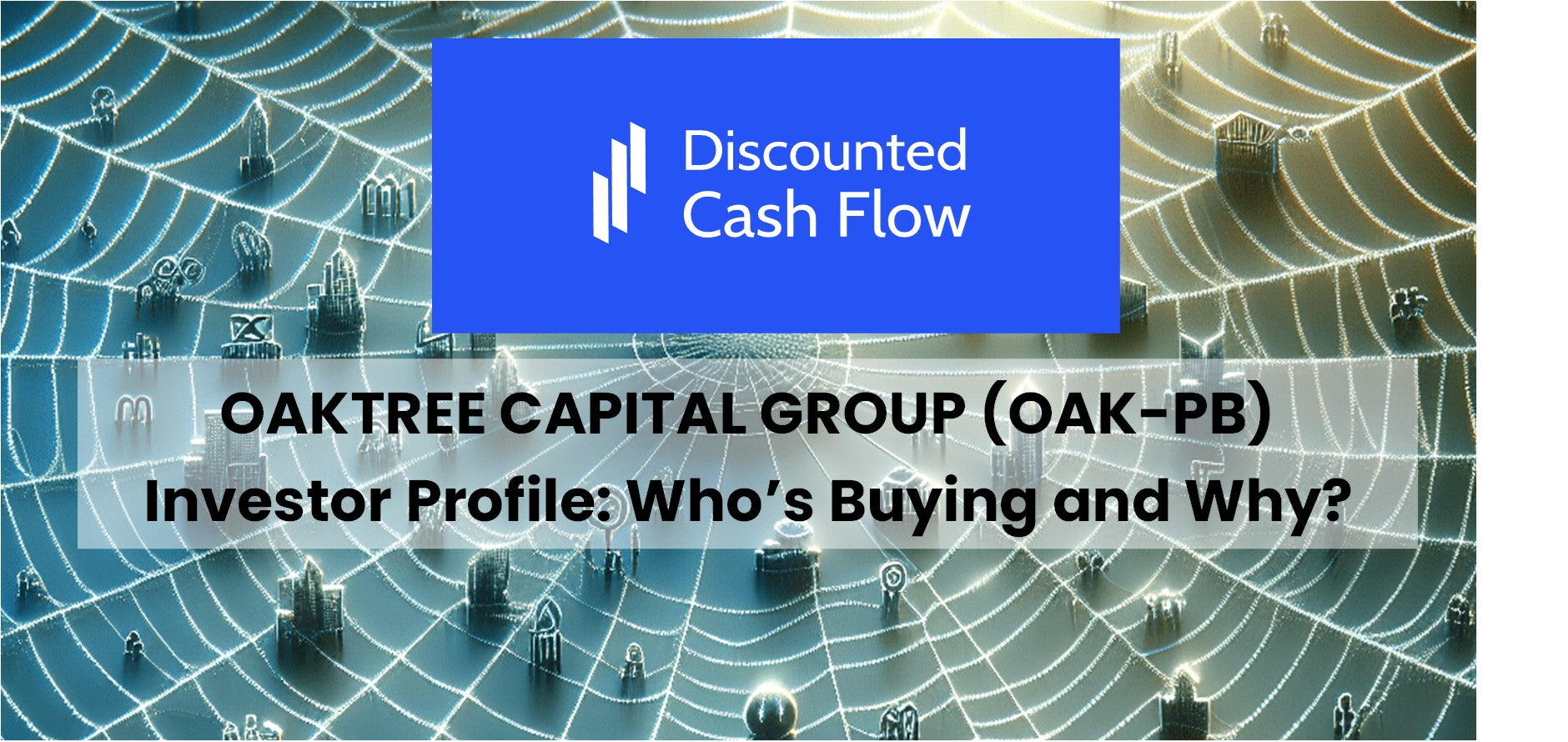 Exploring Oaktree Capital Group (OAK-PB): Who’s Buying and Why ...