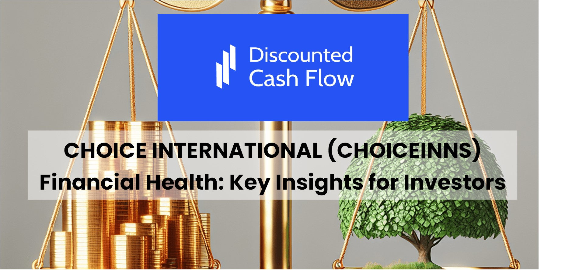 Breaking Down Choice International (CHOICEINNS) Financial Health: Key ...