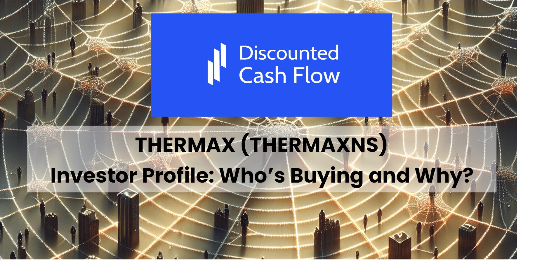 Exploring Thermax (THERMAXNS): Who’s Buying and Why? – DCFmodeling.com