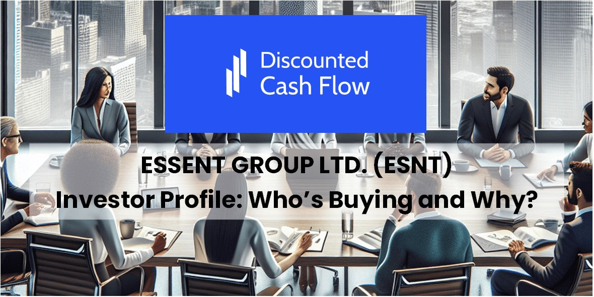 Exploring Essent Group Ltd. (ESNT): Who s Buying and Why? – DCFmodeling.com