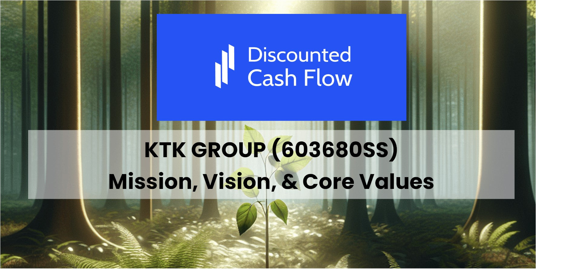 Mission Statement, Vision, & Core Values (2025) of KTK Group (603680SS ...