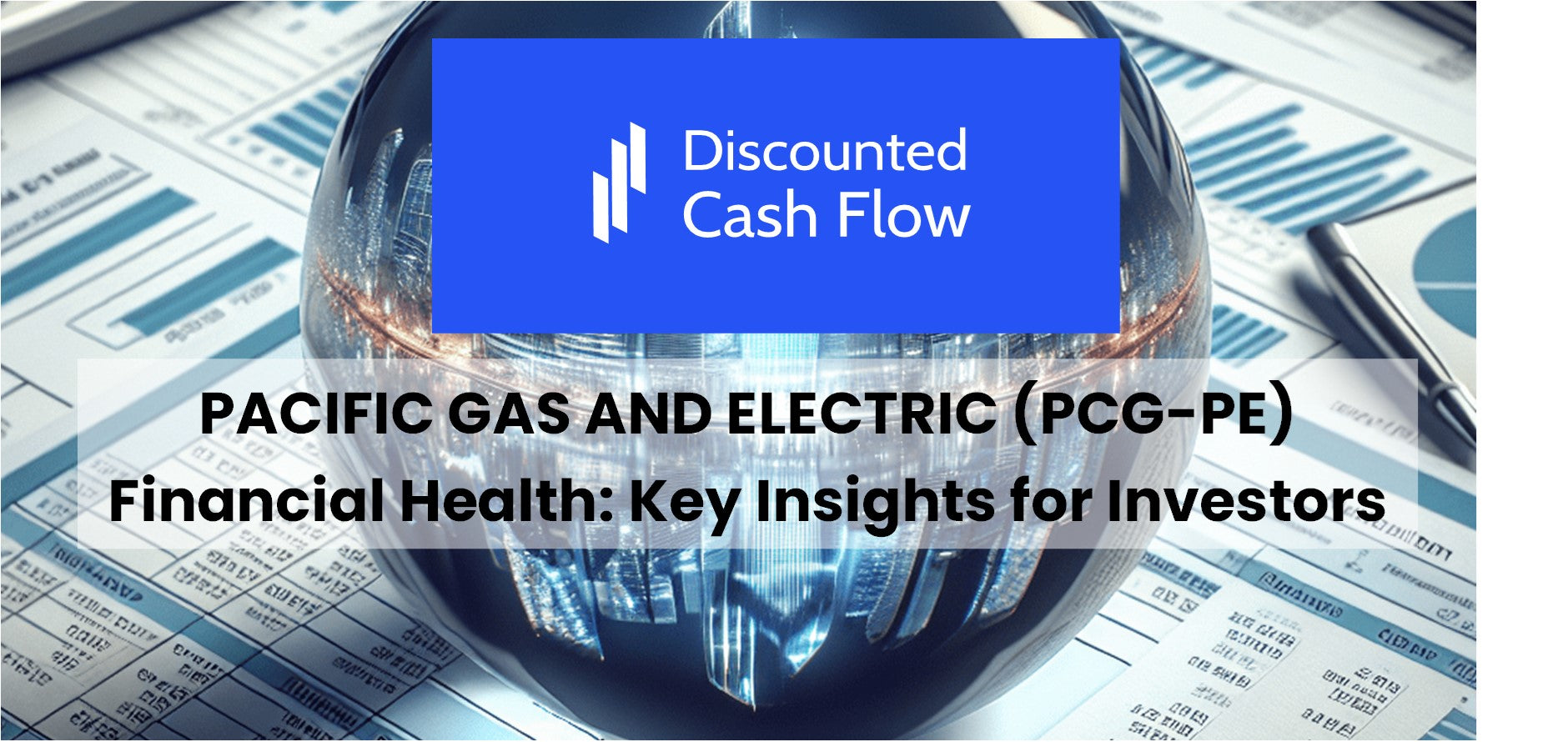 Breaking Down Pacific Gas and Electric (PCG-PE) Financial Health: Key ...