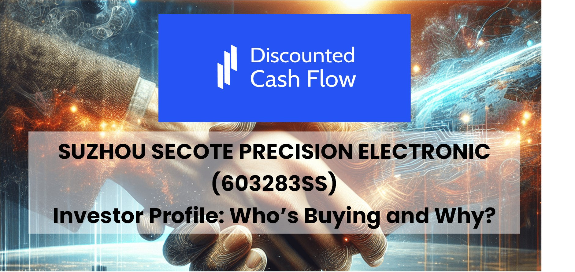 Exploring Suzhou Secote Precision Electronic (603283SS): Who’s Buying ...