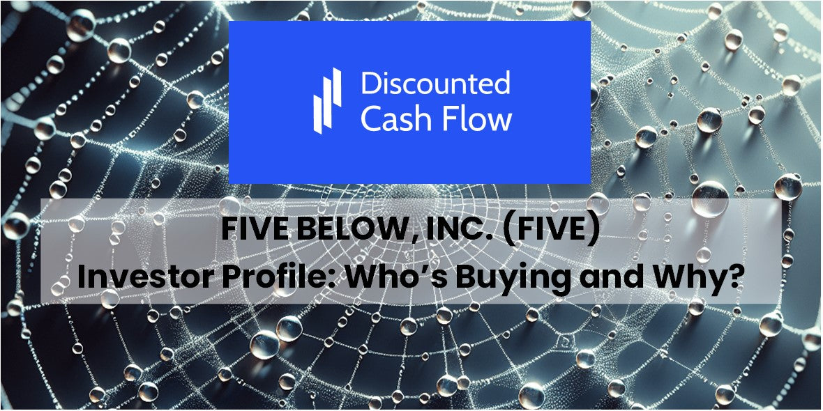 Exploring Five Below, Inc. (FIVE): Who s Buying and Why? – DCFmodeling.com