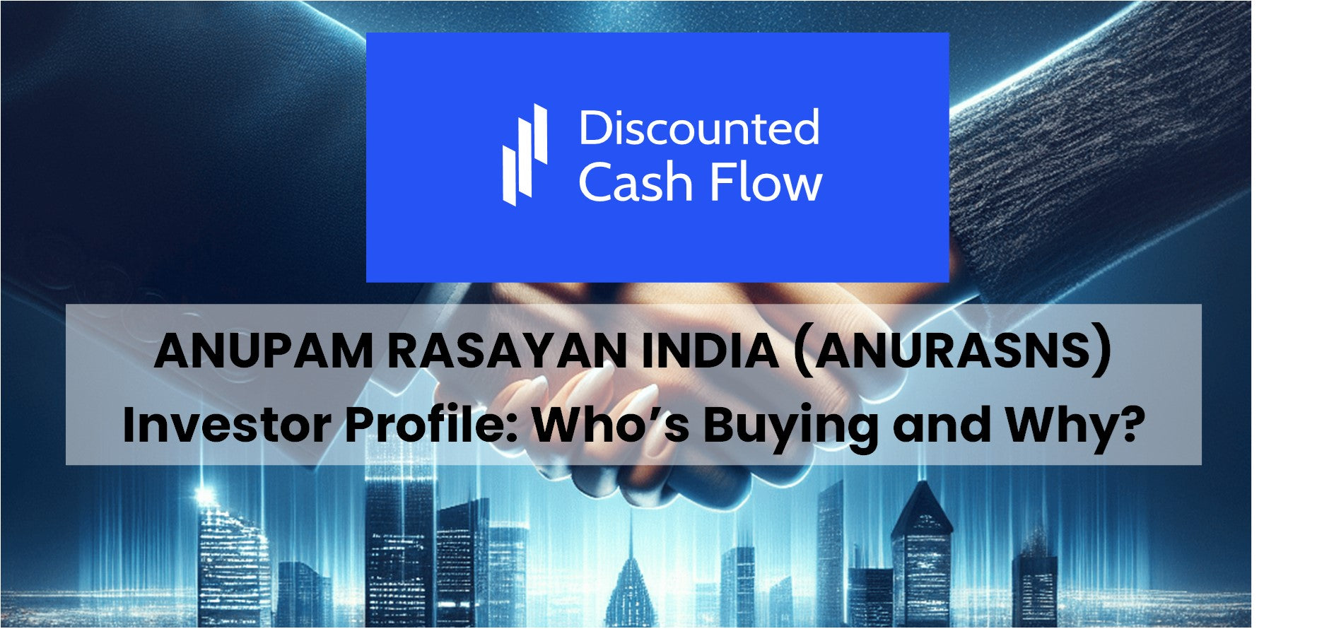 Exploring Anupam Rasayan India (ANURASNS): Who’s Buying and Why ...