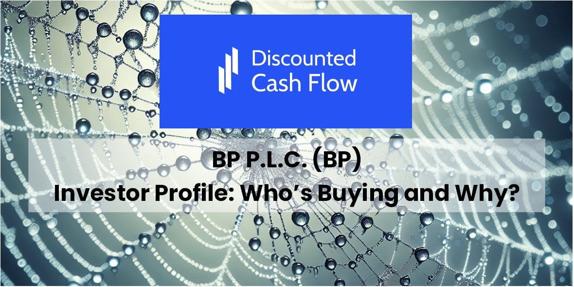 Exploring BP p.l.c. (BP): Who s Buying and Why? – DCFmodeling.com