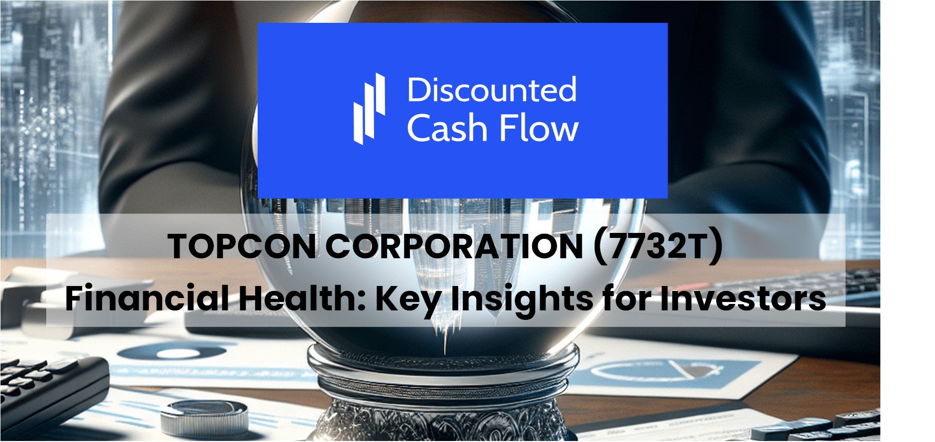 Breaking Down Topcon Corporation (7732T) Financial Health: Key Insights ...
