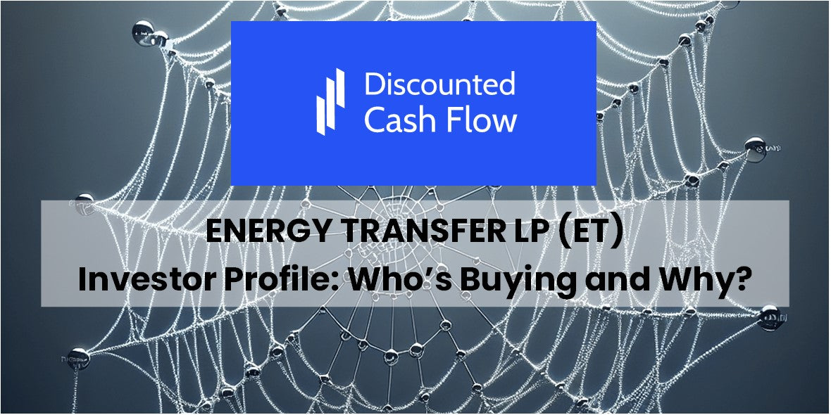 Exploring Energy Transfer LP (ET): Who s Buying and Why? – DCFmodeling.com