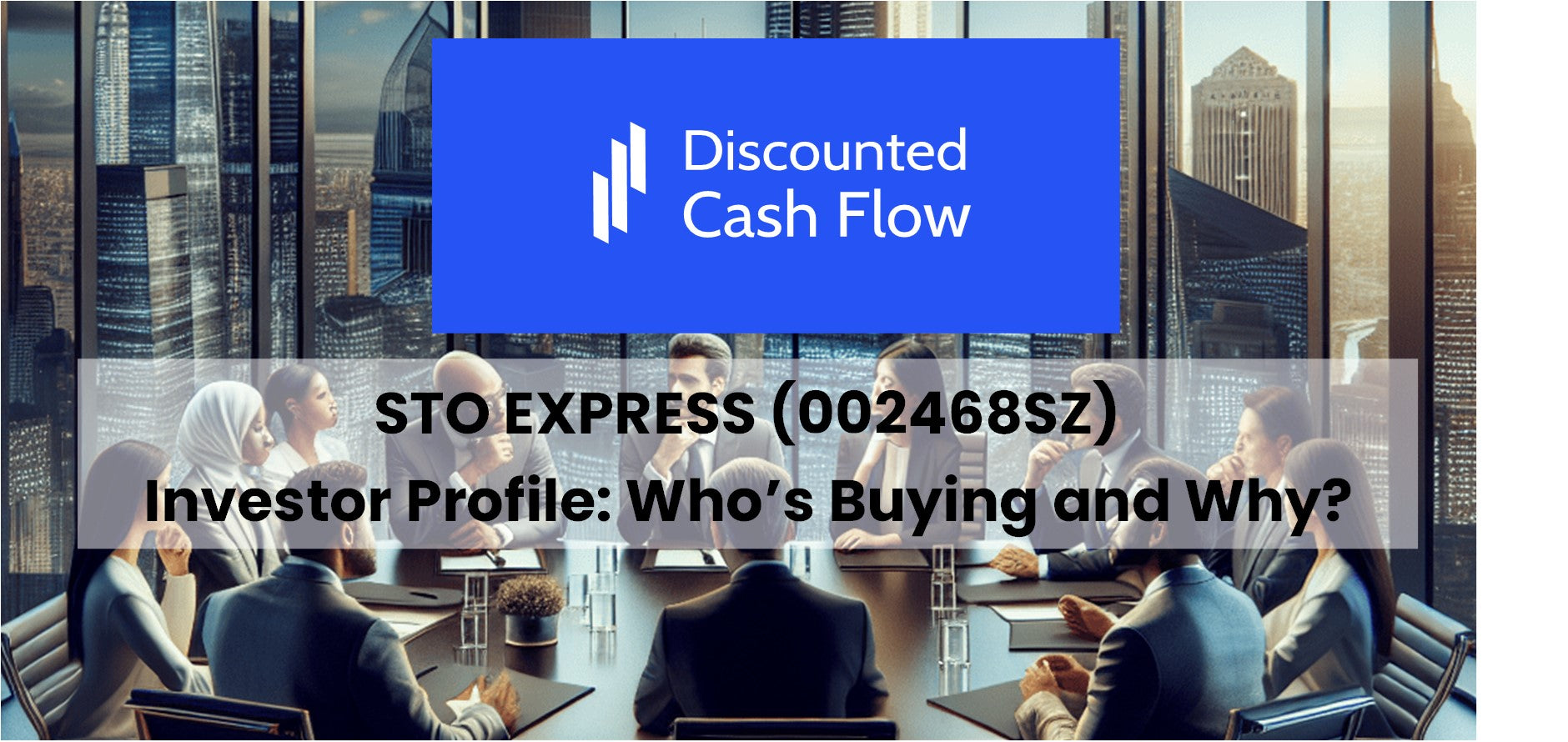 Exploring STO Express (002468SZ): Who’s Buying and Why? – DCFmodeling.com