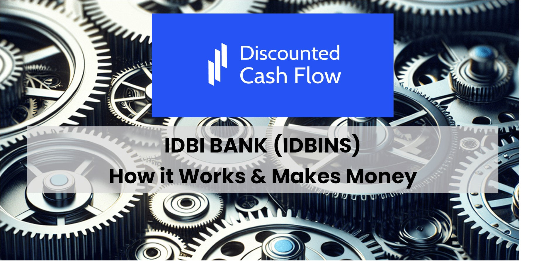 IDBI Bank (IDBINS): history, ownership, mission, how it works & makes money – DCFmodeling.com