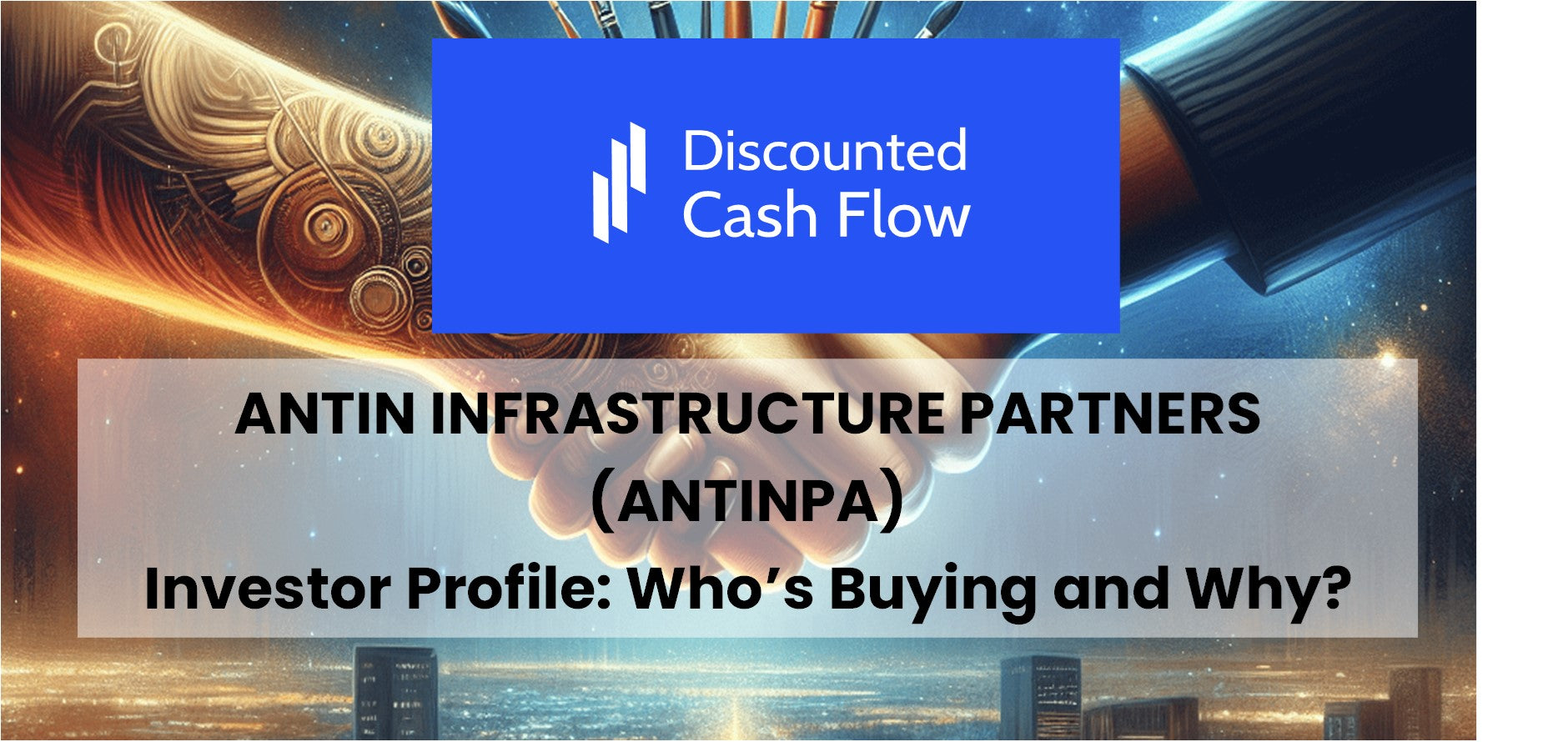 Exploring Antin Infrastructure Partners (ANTINPA): Who’s Buying and Why ...