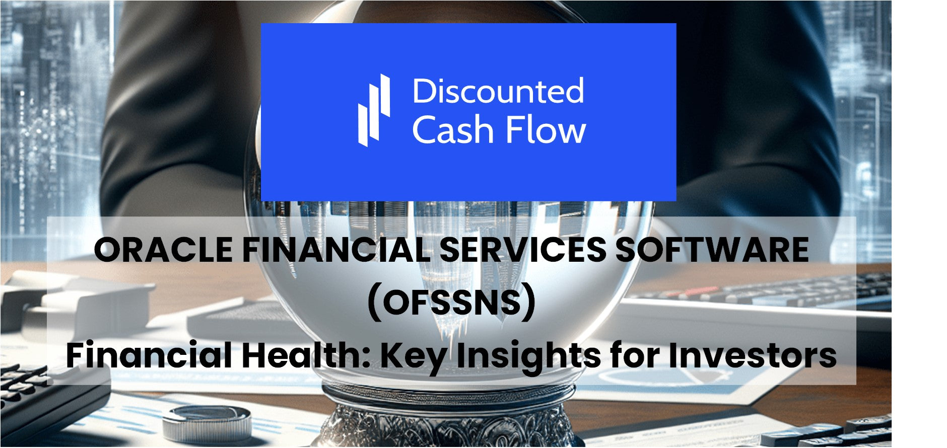 Breaking Down Oracle Financial Services Software (OFSSNS) Financial ...
