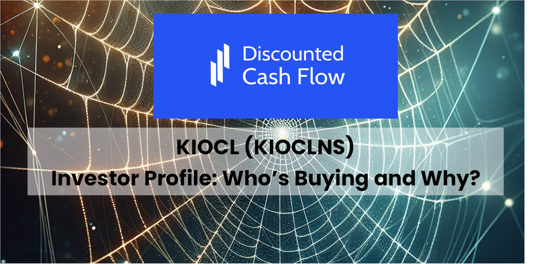 Exploring KIOCL (KIOCLNS): Who’s Buying and Why? – DCFmodeling.com