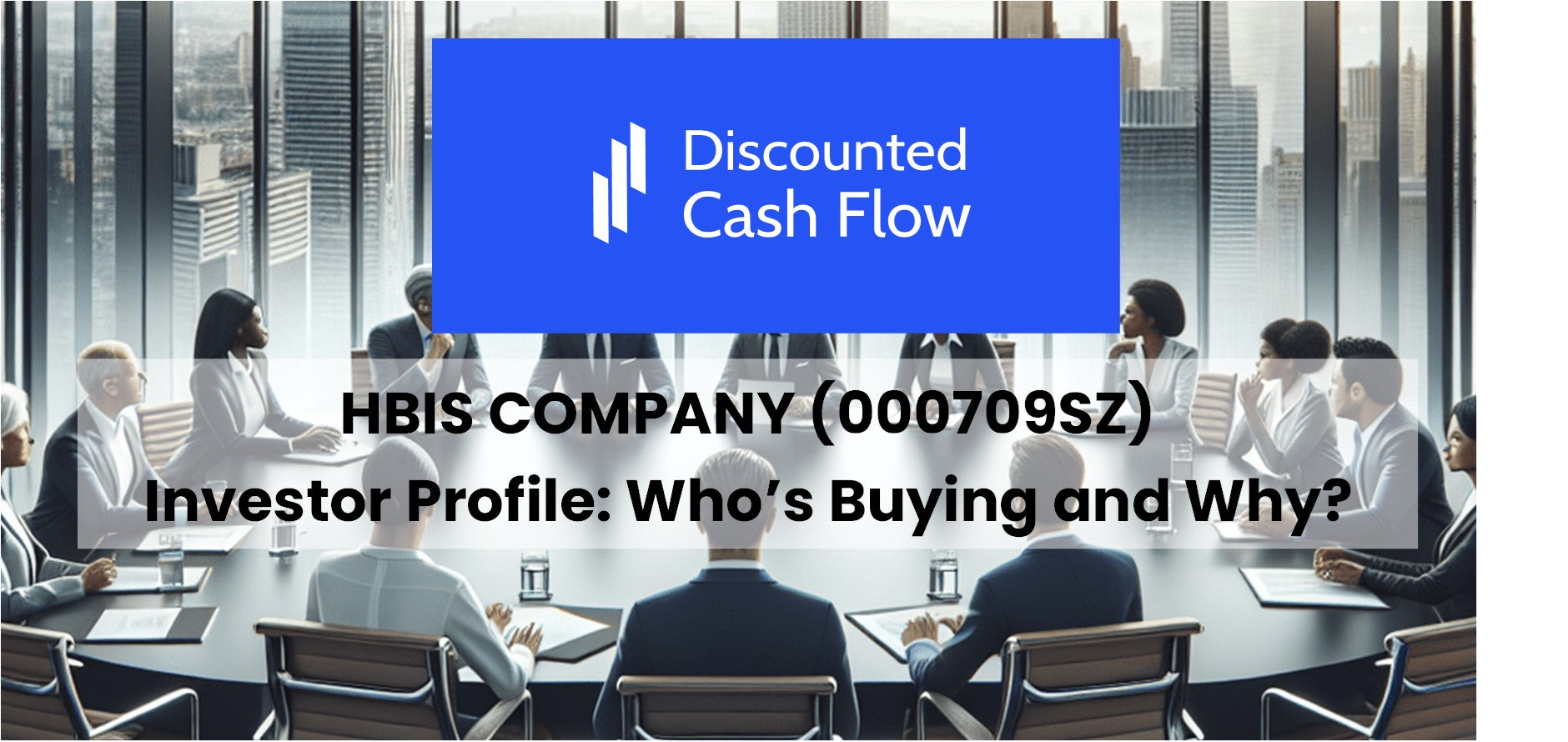 Exploring Hbis Company (000709SZ): Who’s Buying and Why? – DCFmodeling.com