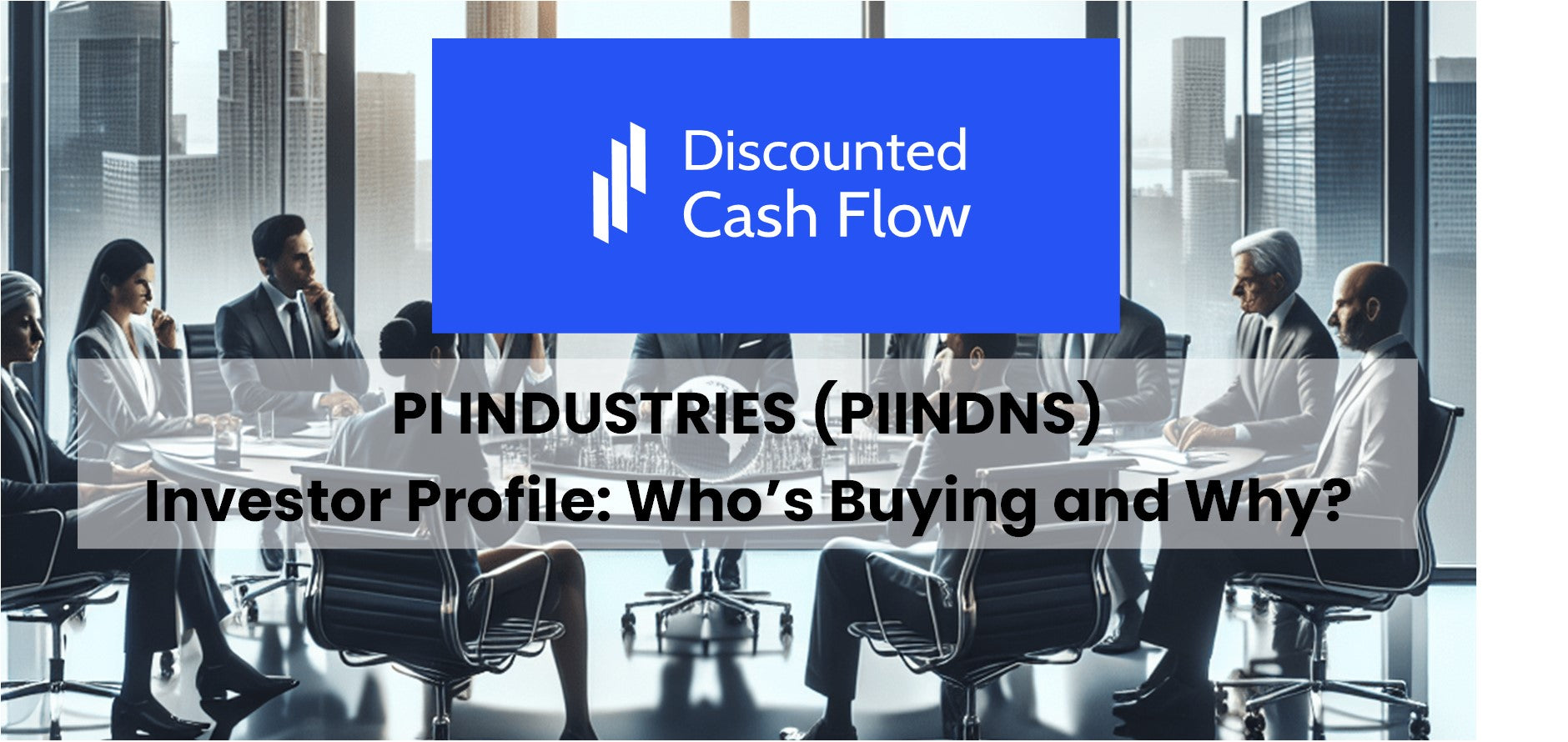Exploring PI Industries (PIINDNS): Who’s Buying and Why? – DCFmodeling.com