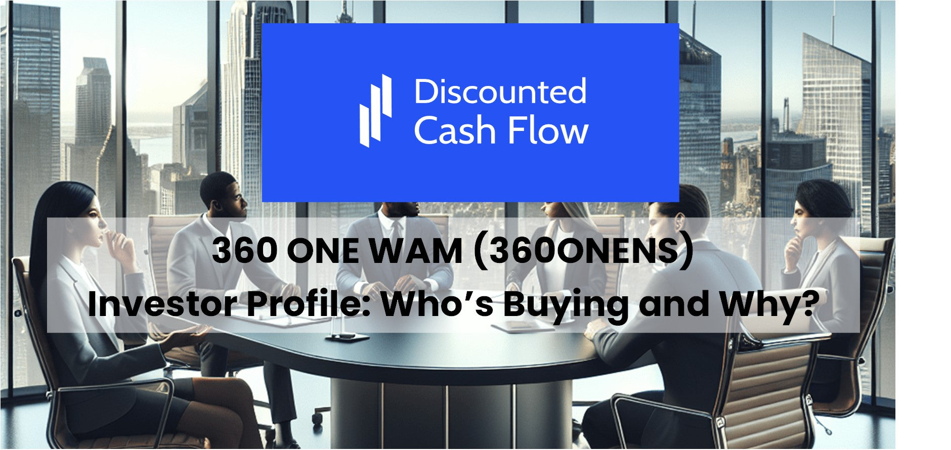 Exploring 360 One Wam (360ONENS): Who’s Buying and Why? – DCFmodeling.com